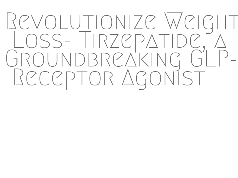 Revolutioner Vægttab- Tirzepatide, en Groundbreaking GLP-1 Receptor ...
